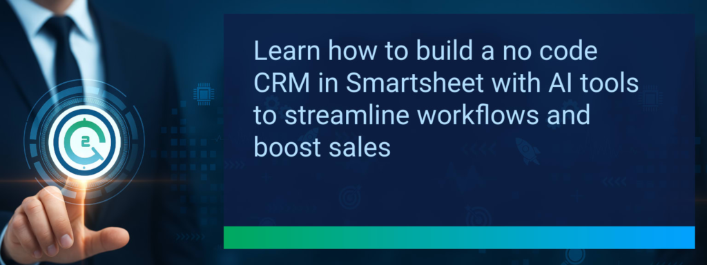How to Build a No Code CRM in Smartsheet With AI Reports – Two Minute ...